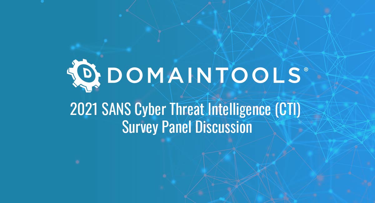 2021 SANS Cyber Threat Intelligence (CTI) Survey Panel Discussion ...