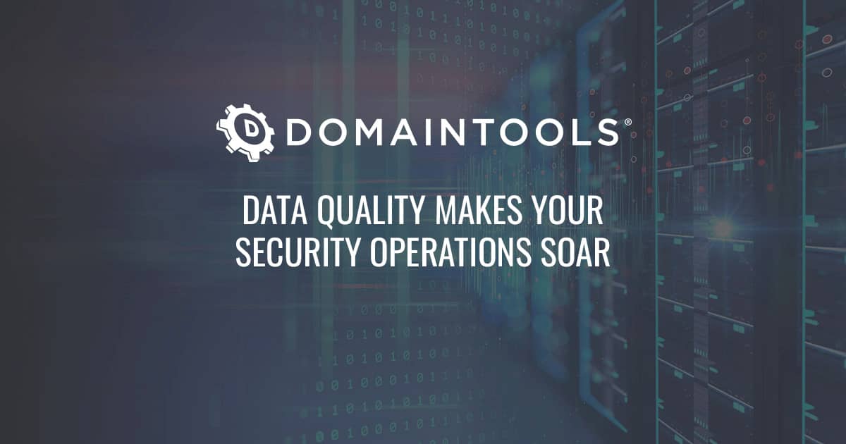 Data Quality Makes your Security Operations SOAR - DomainTools | Start ...