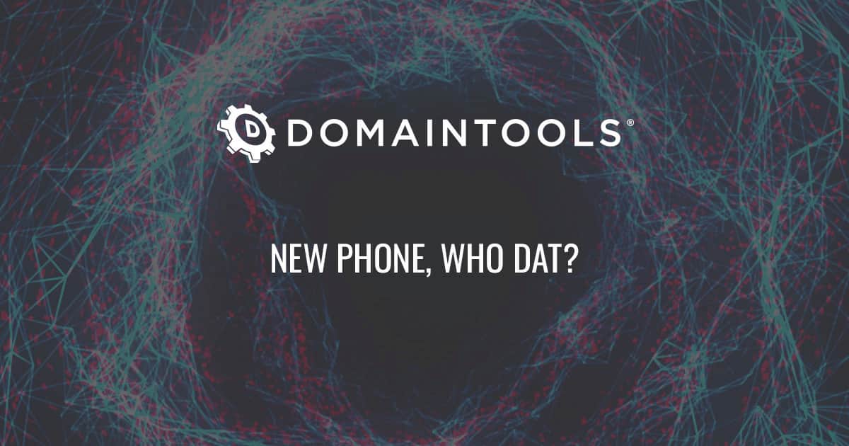 New Phone, Who Dat? - DomainTools | Start Here. Know Now.