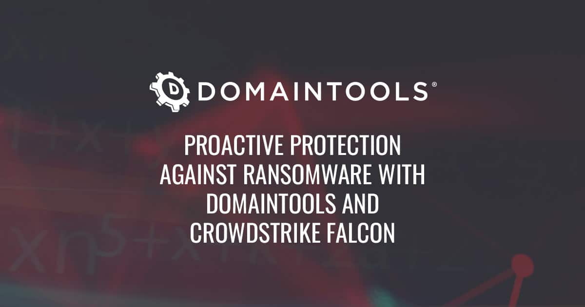 Ransomware Defense: DomainTools + CrowdStrike