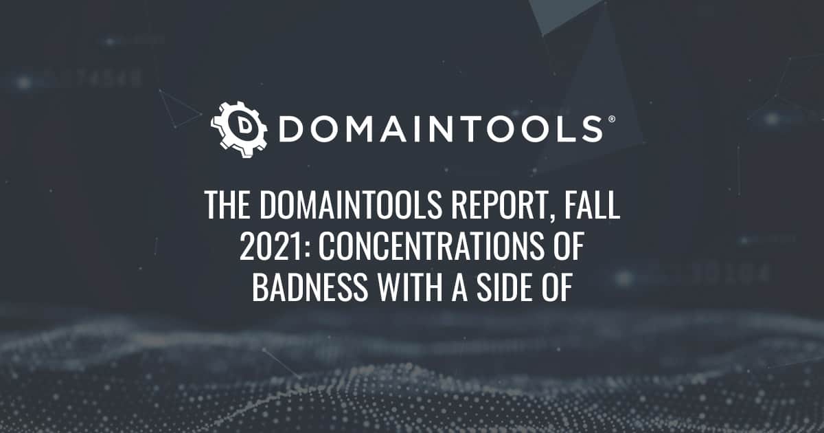 DomainTools Report: Fall 2021 Edition - DomainTools | Start Here. Know Now.